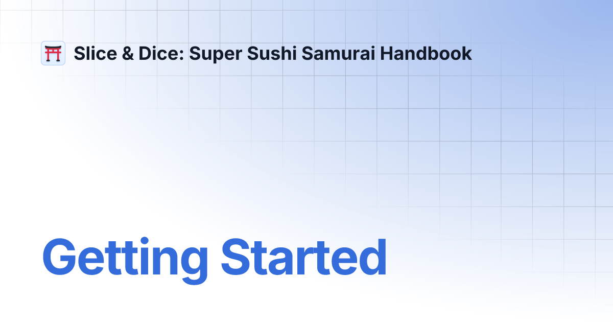Getting Started | Slice & Dice: Super Sushi Samurai Handbook