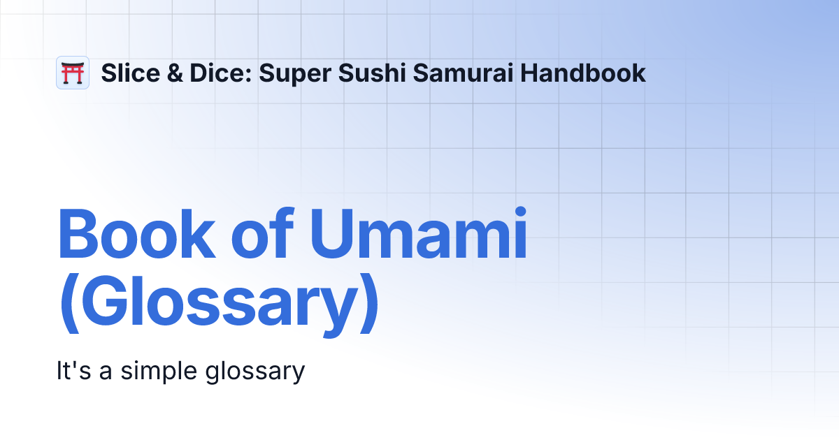 Book of Umami (Glossary) | Slice & Dice: Super Sushi Samurai Handbook